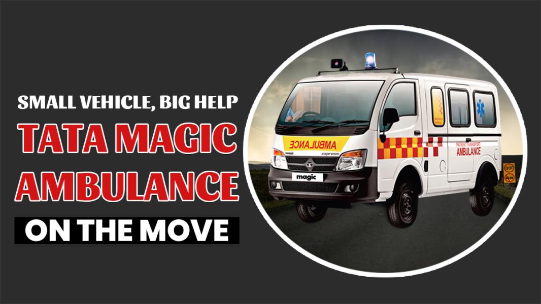 Small Vehicle, Big Help: Tata Magic Ambulance on the Move| TrucksBuses.com