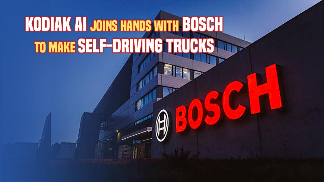 Kodiak AI Joins Hands with Bosch to Make Self-Driving Trucks ...