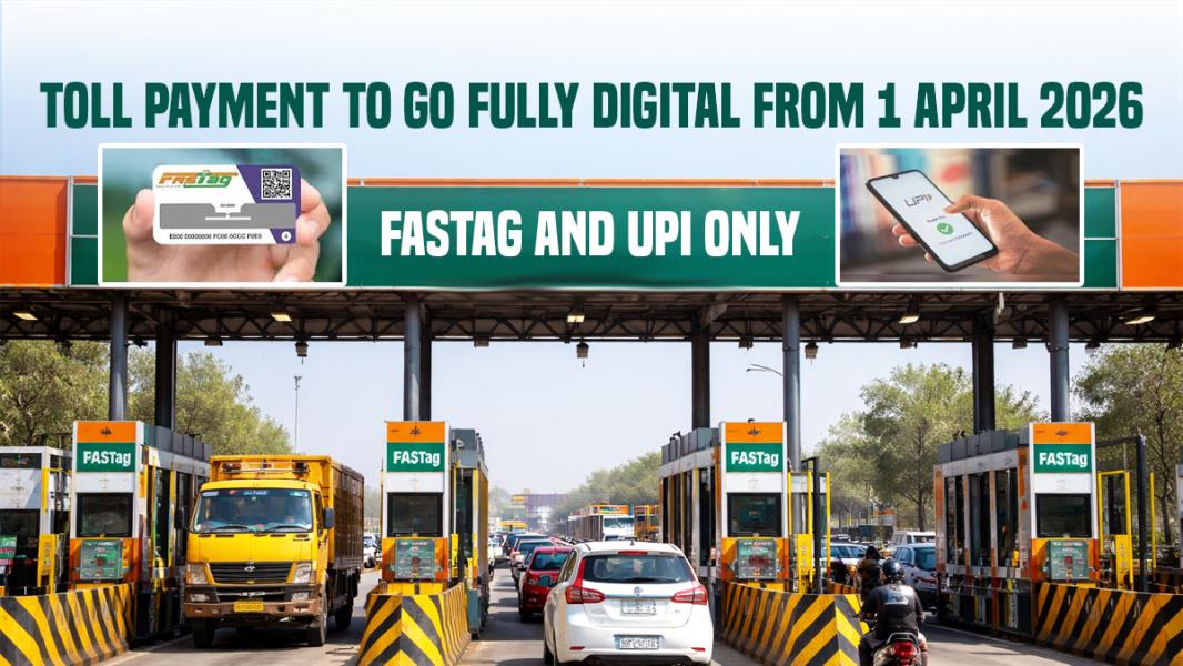 Toll Payment to Go Fully Digital from 1 April 2026: FASTag and UPI Only ...