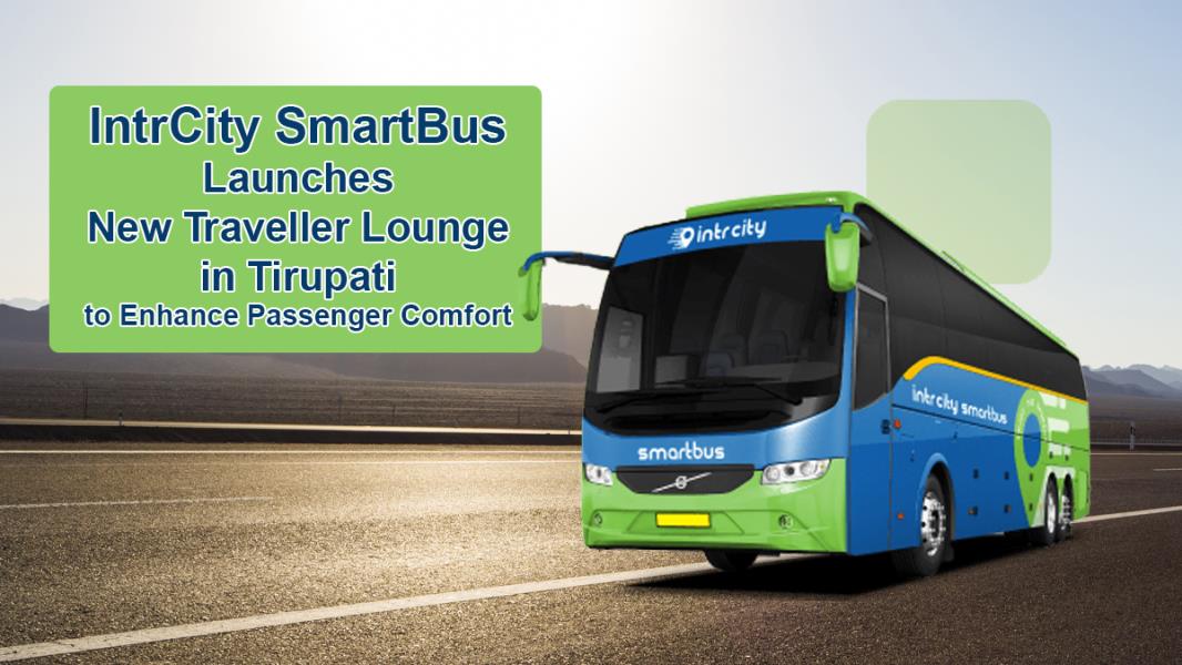 IntrCity SmartBus Launches New Traveller Lounge in Tirupati to Enhance ...