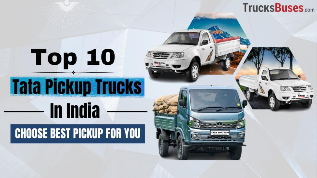 Top 10 Tata Pickup Trucks in India : Choose which pickup is right for ...
