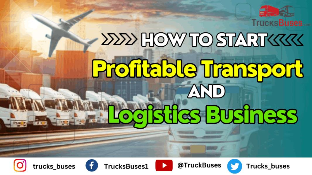 How to Start Profitable Transport and Logistics Business| TrucksBuses.com
