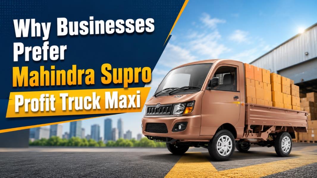 Why Businesses Prefer Mahindra Supro Profit Truck Maxi| TrucksBuses.com
