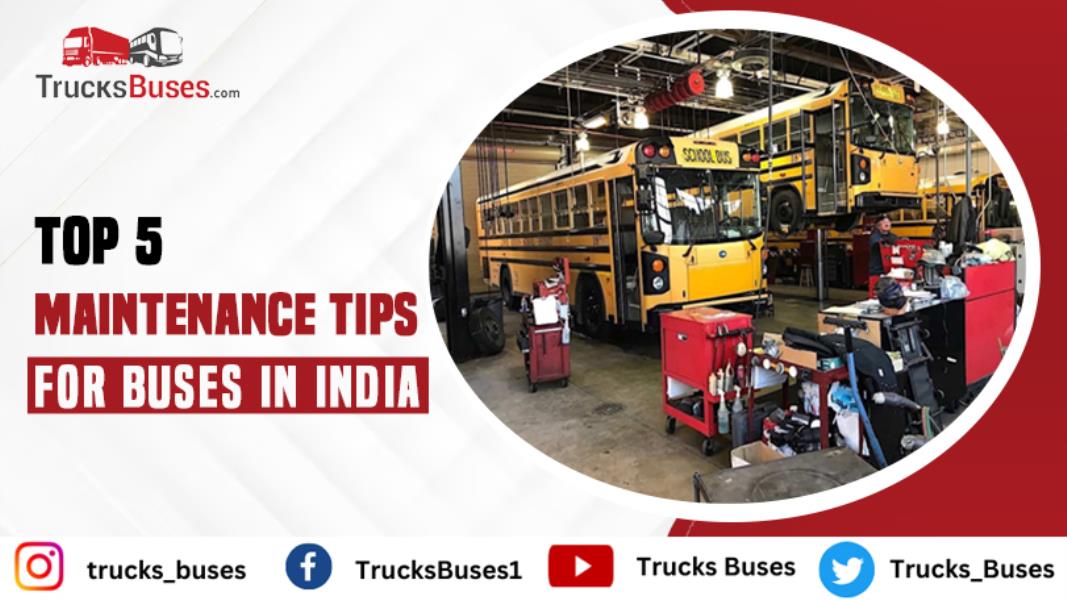 Top 5 Maintenance Tips for Buses in India - Complete Guide| TrucksBuses.com