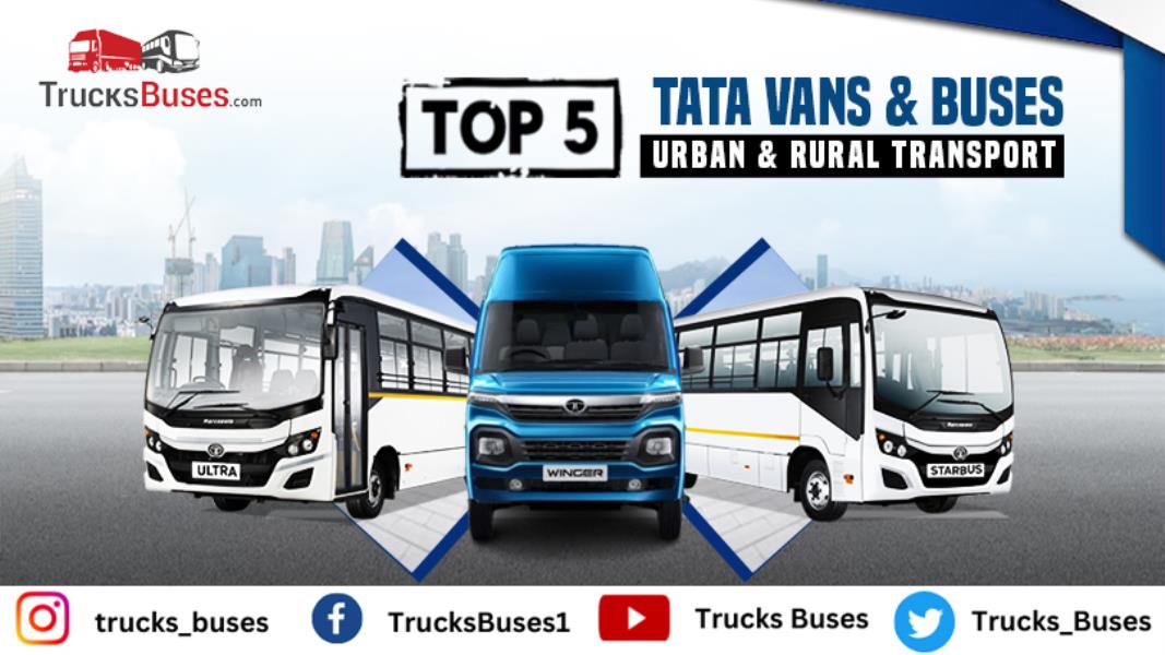 Top 5 Tata Vans and Buses for Urban and Rural Transport| TrucksBuses.com