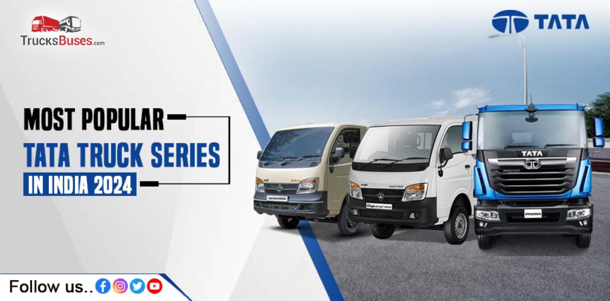 Most Popular Tata Truck Series in India 2024| TrucksBuses.com