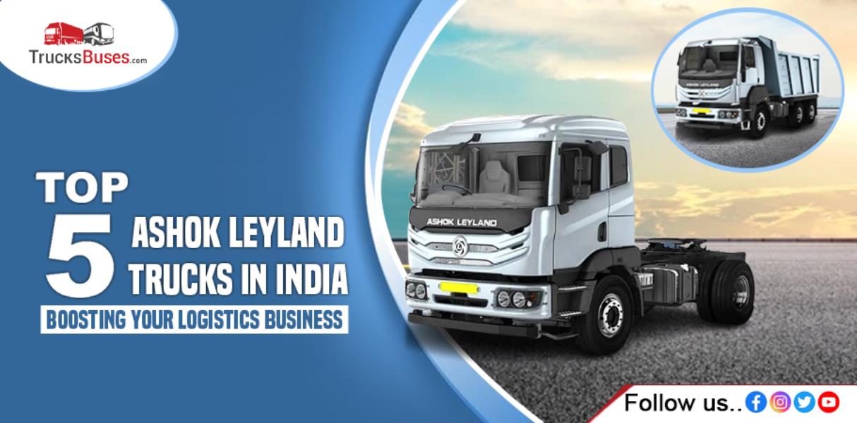 Top 5 Ashok Leyland Trucks in India - Boosting Your Logistics Business ...