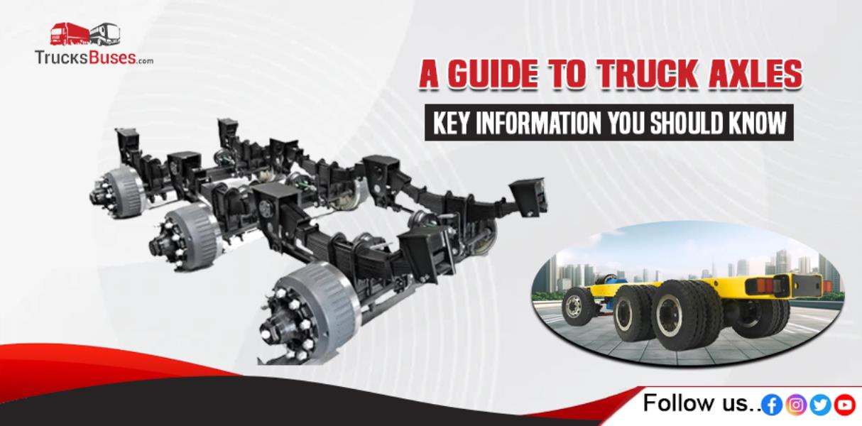 A Guide to Truck Axles: Key Information You Should Know| TrucksBuses.com