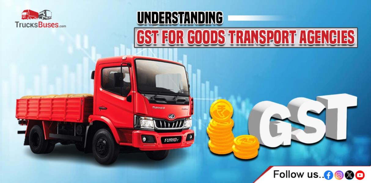 Understanding GST for Goods Transport Agencies| TrucksBuses.com