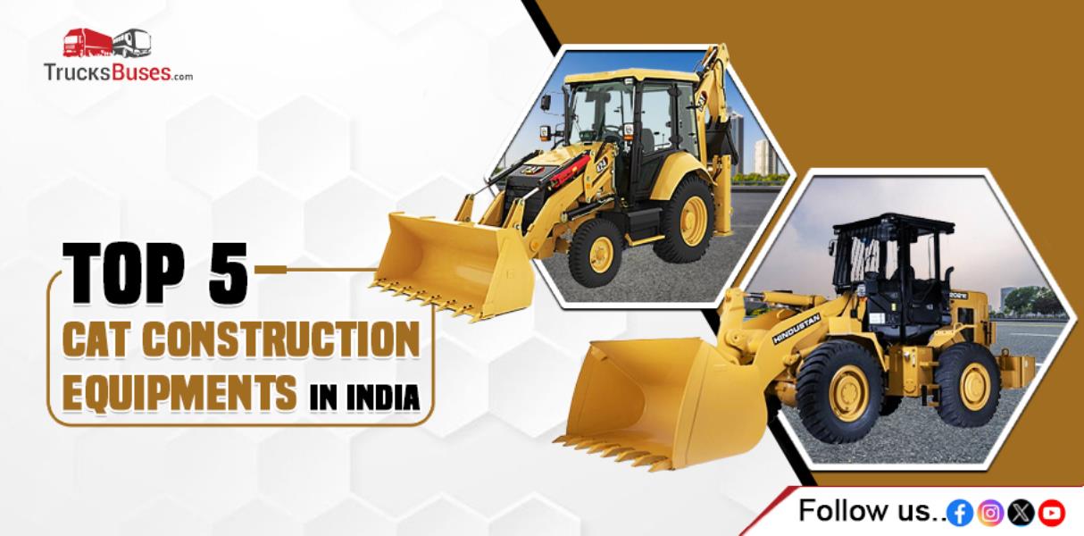 Top 5 CAT Construction Equipments in India| TrucksBuses.com