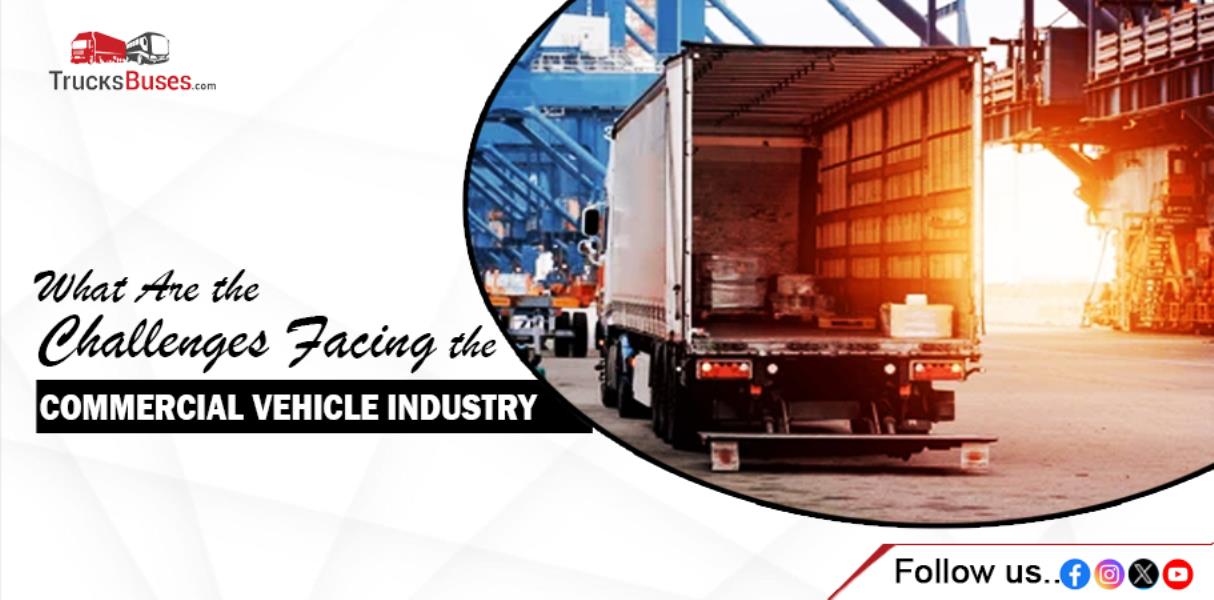 What Are the Challenges Facing the Commercial Vehicle Industry Today ...