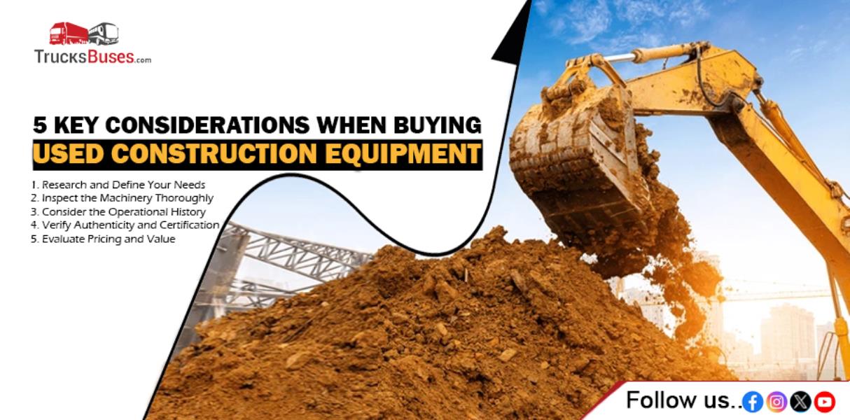 5 Important Factors to Consider When Purchasing Used Construction ...