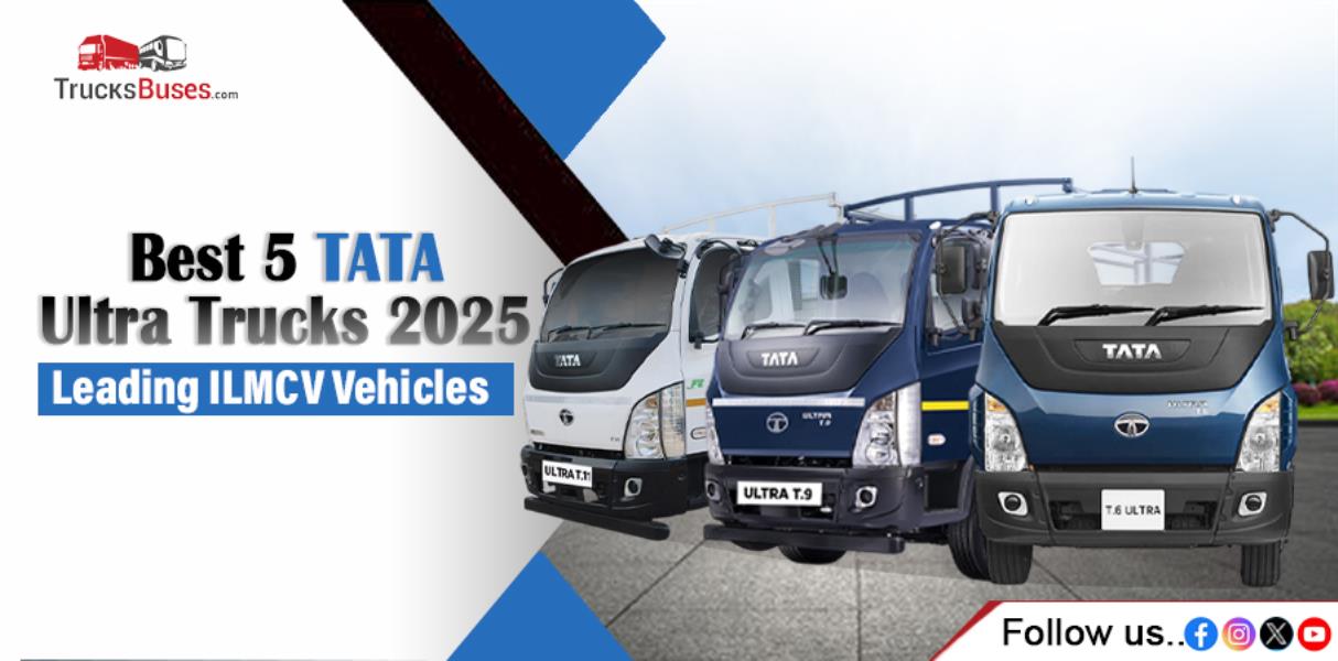 Top 5 Tata Ultra Trucks 2025 – Leading ILMCV Vehicles| TrucksBuses.com
