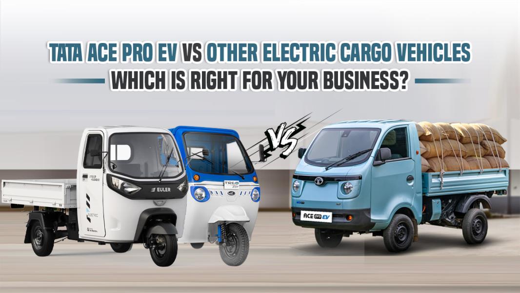 Tata Ace Pro EV vs Other Electric Cargo Vehicles: Which Is Right for ...