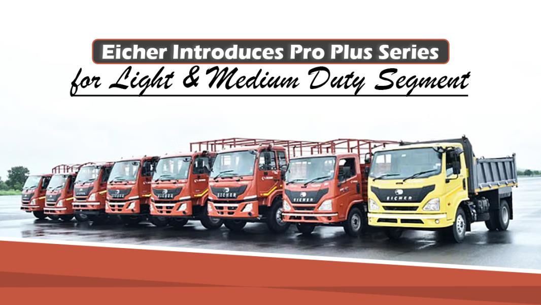 Eicher Introduces Pro Plus Series for light and medium duty segment ...