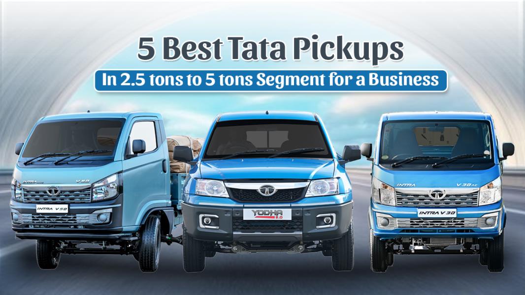 Top 5 Tata Pickups (2.5 to 5 Tons) for Business Use in India ...