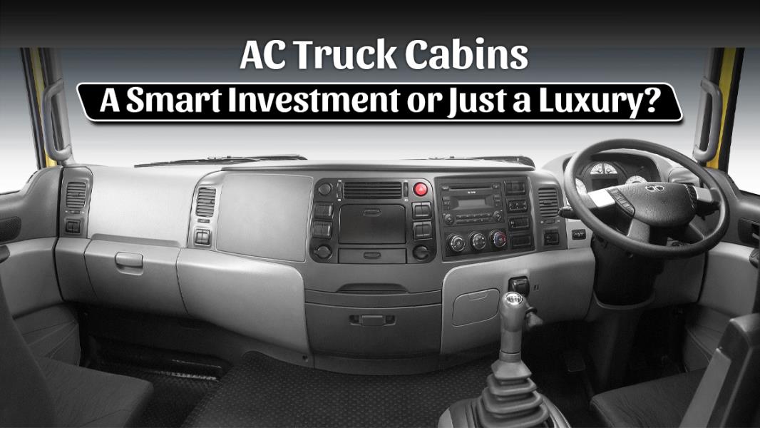 AC Truck Cabins: A Smart Investment or Just a Luxury?| TrucksBuses.com