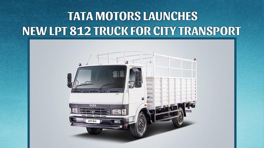 Tata Rolls Out new LPT 812 truck for city transport| TrucksBuses.com