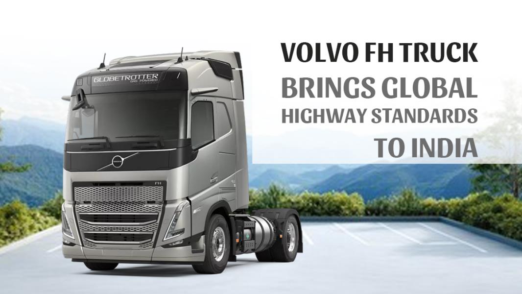 Volvo FH Truck Brings Global Highway Standards to India| TrucksBuses.com