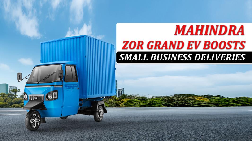 Mahindra Zor Grand EV Boosts Small Business Deliveries| TrucksBuses.com