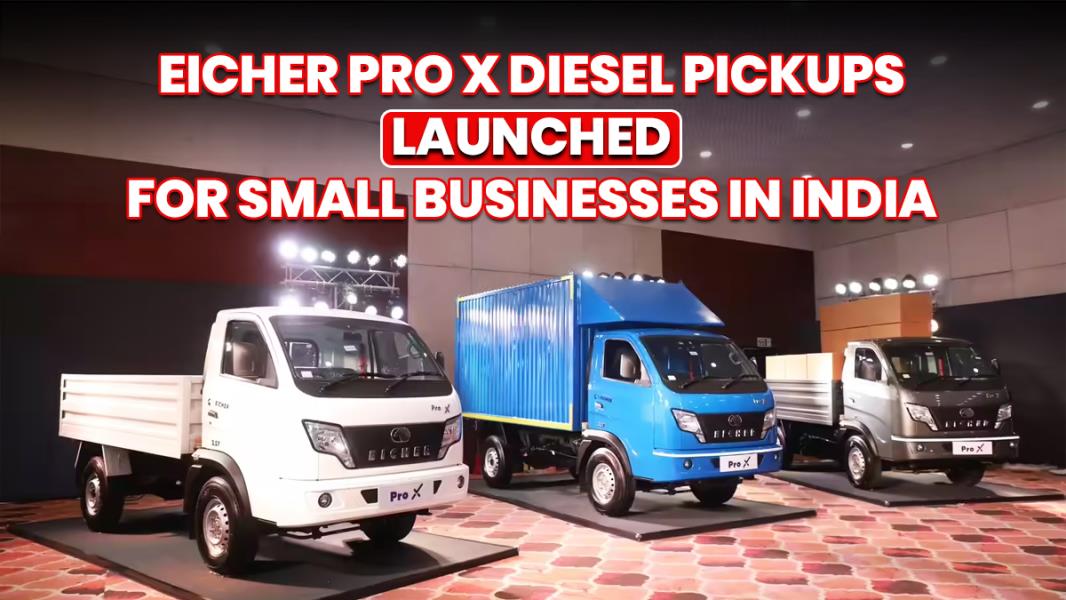 Eicher Pro X Diesel Pickups Launched for Small Businesses in India ...