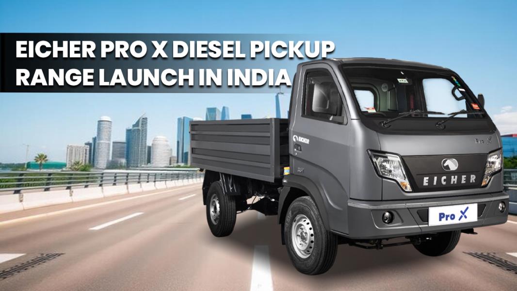 Eicher Pro X Diesel Pickup Range Launch in India| TrucksBuses.com