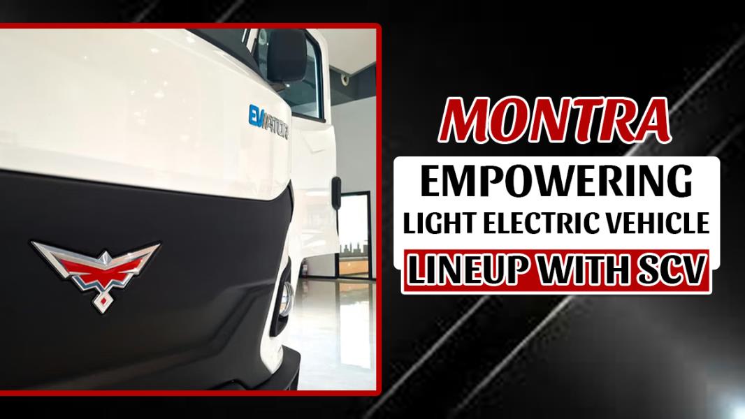 Montra Empowering Light EV Lineup With SCV| TrucksBuses.com