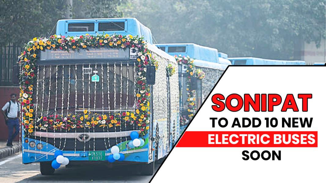 Sonipat to Add 10 New Electric Buses Soon| TrucksBuses.com
