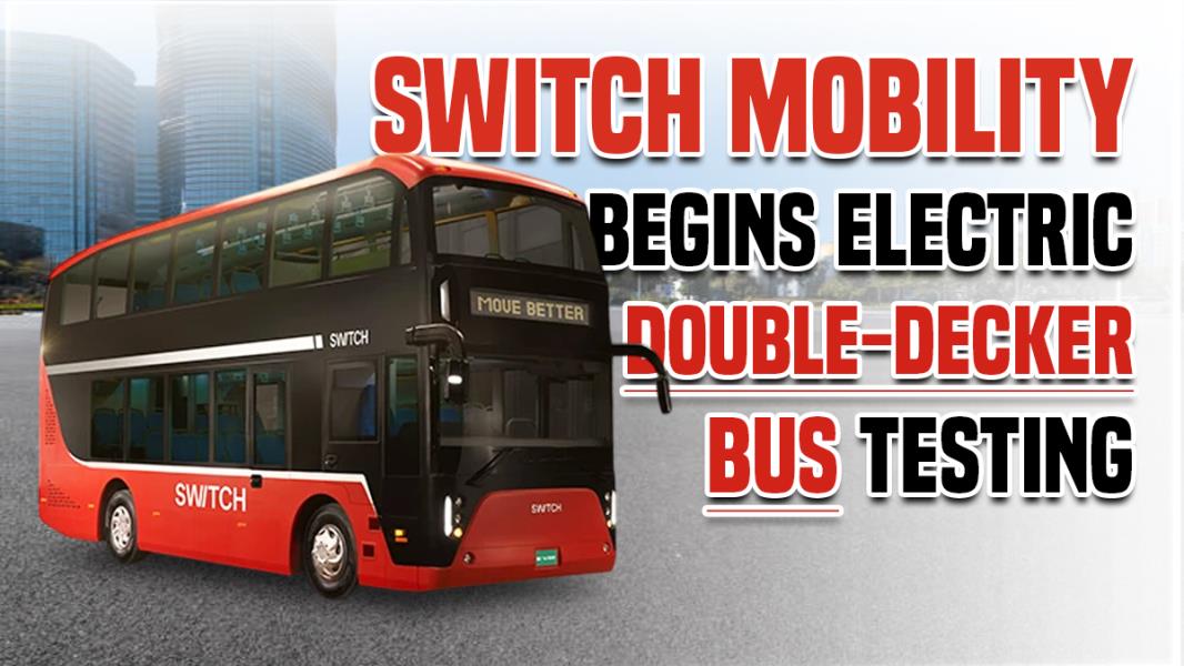 Switch Mobility Begins Electric Double-Decker Bus Testing| TrucksBuses.com